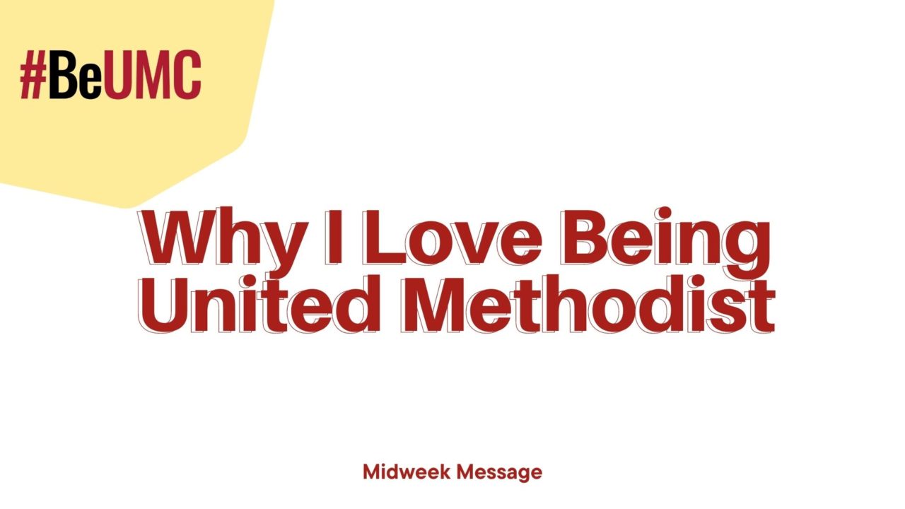 Why I Love Being United Methodist